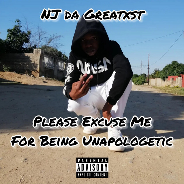 Please Excuse Me For Being Unapologetic - EP by NJ da Greatxst | Spotify