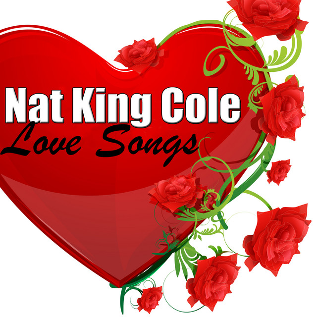 Love Songs - Compilation by Nat King Cole | Spotify