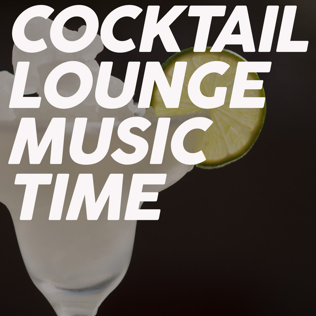 Cocktail Lounge Music Time - Compilation by Various Artists | Spotify