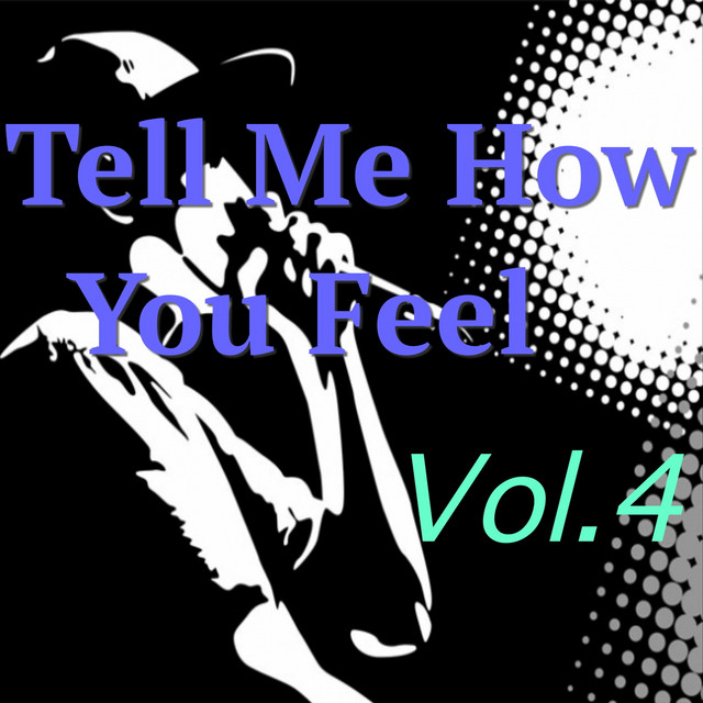 Tell Me How You Feel, Vol.4 - Compilation by Various Artists | Spotify