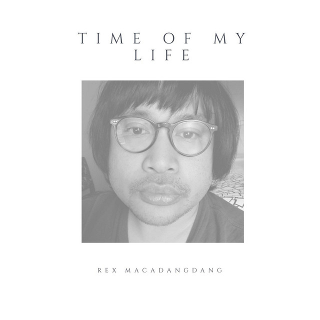 Time of My Life - Single by Rex Macadangdang | Spotify