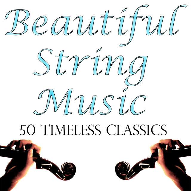 Beautiful String Music: 50 Timeless Classics - Compilation by Various ...
