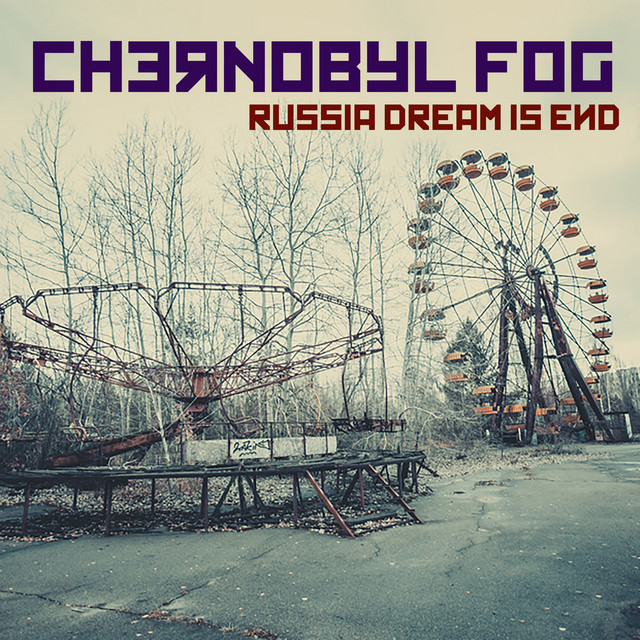 Russia Dream Is End - Album by Chernobyl Fog | Spotify