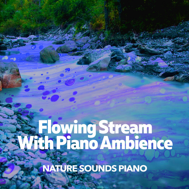 Flowing Stream With Piano Ambience - Album by Nature Sounds Piano | Spotify