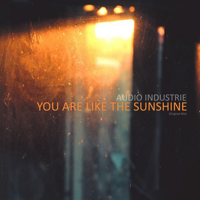 You Are Like the Sunshine (Original Mix) - Single by Audio Industrie ...