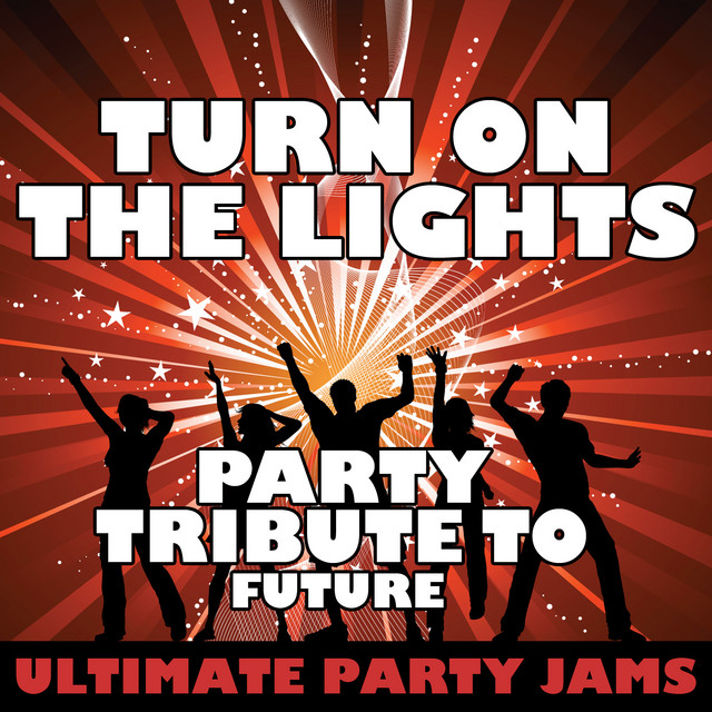 Turn On the Lights (Party Tribute to Future) - Single by Ultimate Party ...