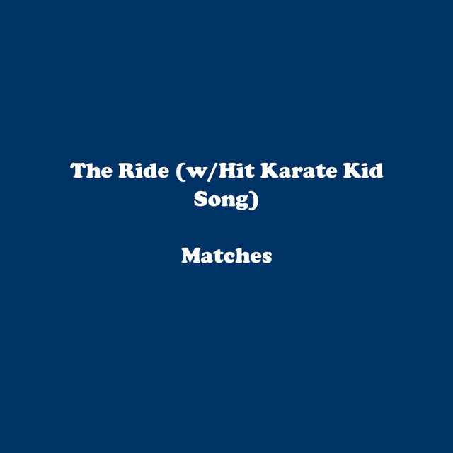 The Ride (W/Hit Karate Kid Song) - EP by Matches | Spotify