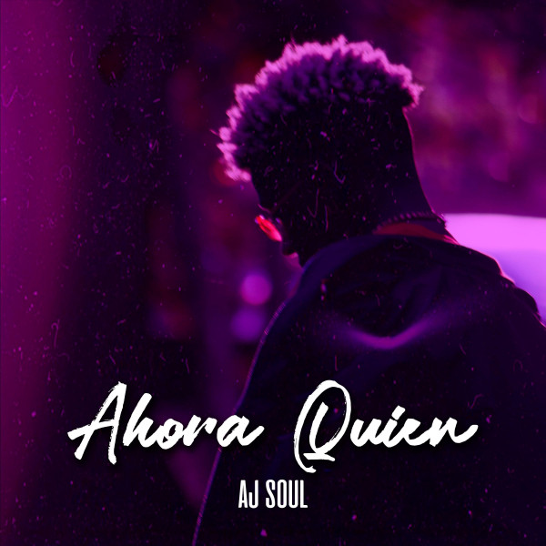 Ahora Quien - Single by Aj Soul | Spotify