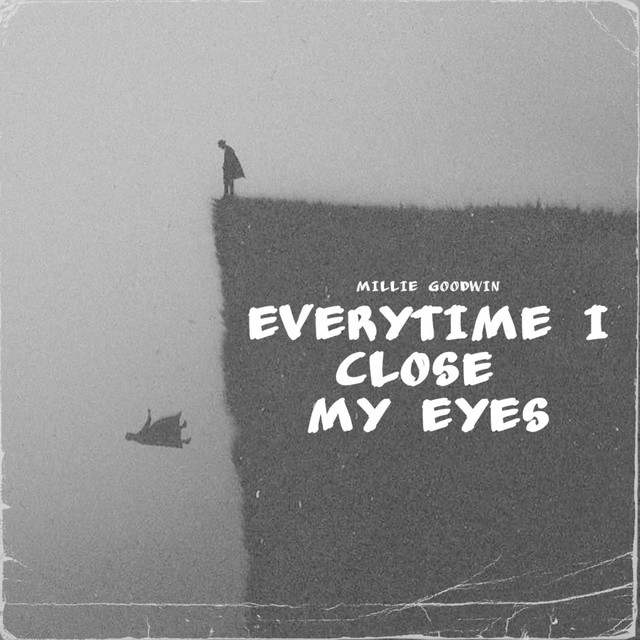 Every Time I Close My Eyes - Single by Millie Goodwin | Spotify