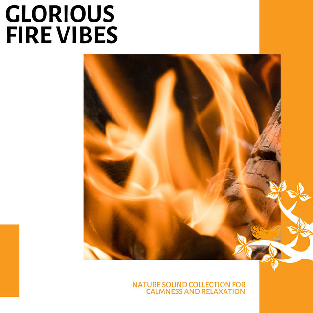 Glorious Fire Vibes - Nature Sound Collection for Calmness and ...