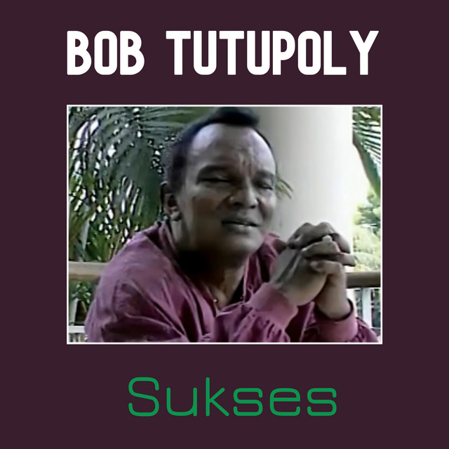 Sukses - Album by Bob Tutupoly | Spotify