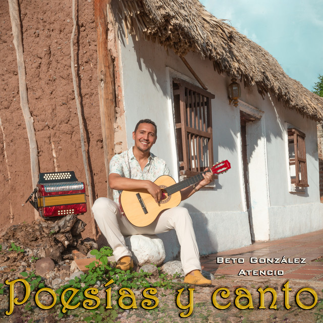 Poesías y Canto - Álbum de Beto Gonzalez Atencio | Spotify