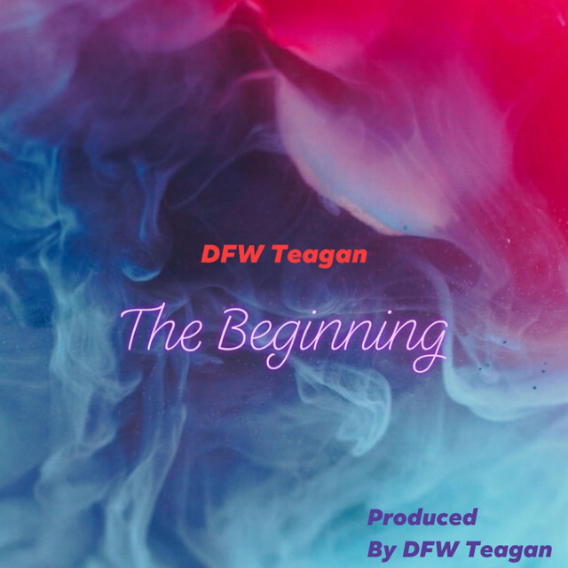 The Beginning - Album by Dfw Teagan | Spotify