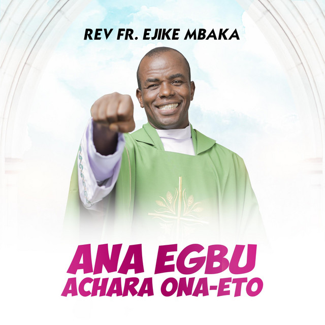 Ana Egbu Achara Ona-Eto (Side A) - song and lyrics by Rev Fr. Ejike ...