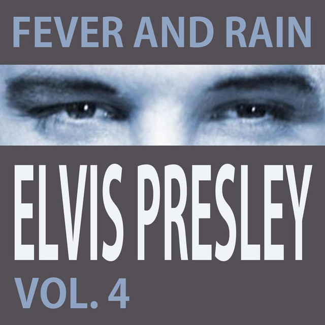 Fever and Rain Vol. 4 - Compilation by Elvis Presley | Spotify