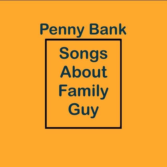 Songs About Family Guy - Album by Penny Bank | Spotify