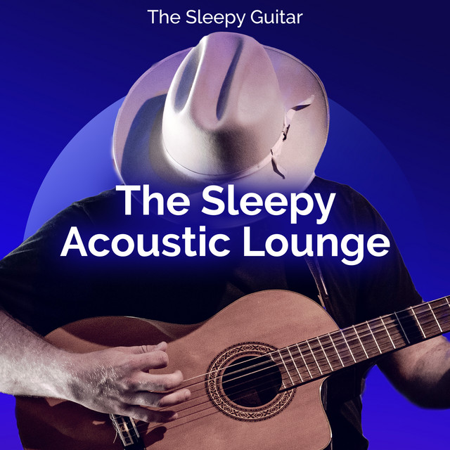 The Sleepy Acoustic Lounge - Album by The Sleepy Guitar | Spotify