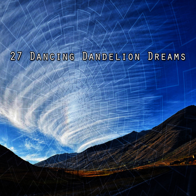 27 Dancing Dandelion Dreams - Album by Nature Sounds Nature Music | Spotify
