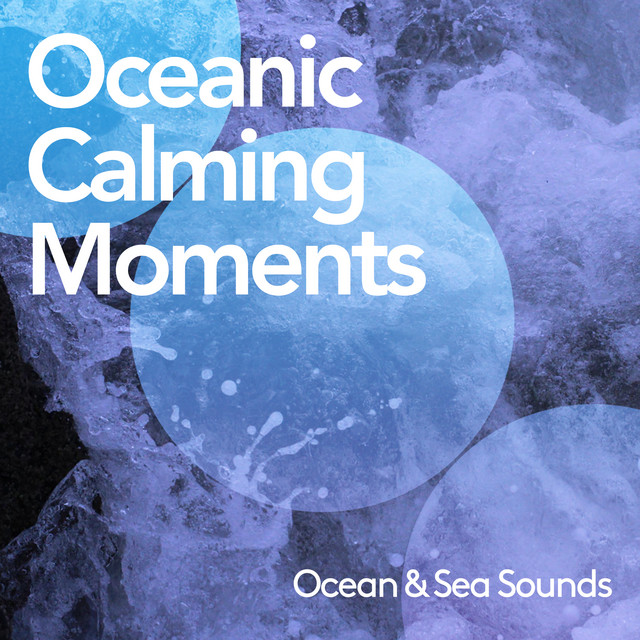 Oceanic Calming Moments - Album by Ocean & Sea Sounds | Spotify