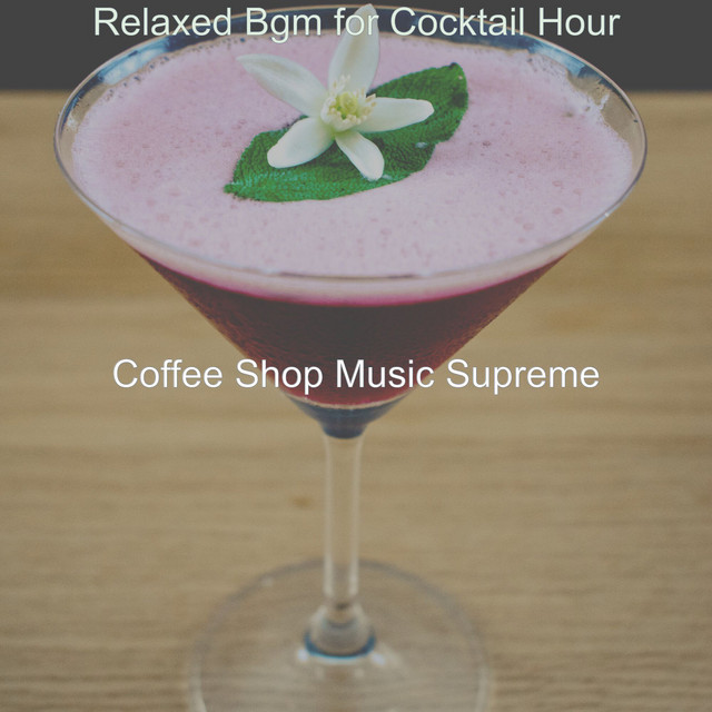 Relaxed Bgm for Cocktail Hour - Album by Coffee Shop Music Supreme ...