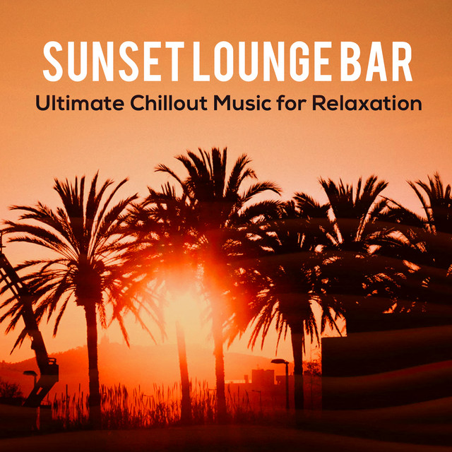 Sunset Lounge Bar: Ultimate Chillout Music for Relaxation - Album by ...