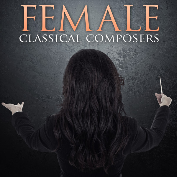 Classical Female Composers - Compilation by Various Artists | Spotify
