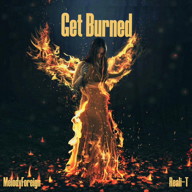 Get Burned - song and lyrics by Reali-T, MelodyForeign | Spotify