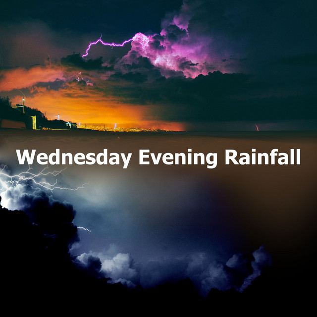 Wednesday Evening Rainfall - Album by Rain, Thunder And Lightning Storm ...
