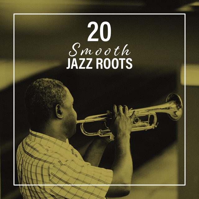 20 Smooth Jazz Roots - Album by Smooth Jazz Music Academy | Spotify