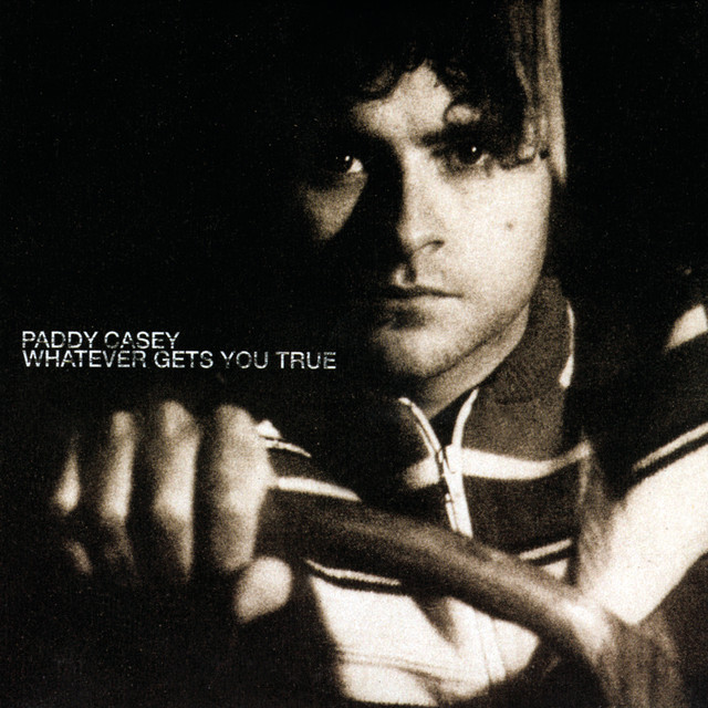 Whatever Gets You True - Single by Paddy Casey | Spotify