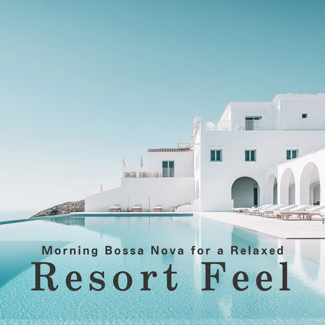 Morning Bossa Nova for a Relaxed Resort Feel - Album by Café Lounge ...