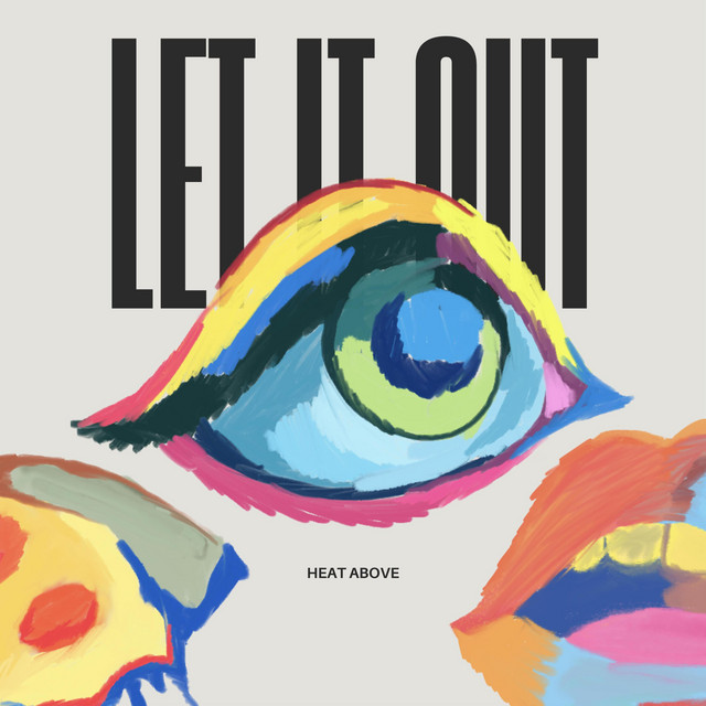 Let It Out - Single by Heat Above | Spotify