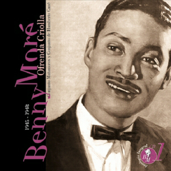 Benny Moré - Ofrenda Criolla - Antología Integral Vol. I - Album by ...