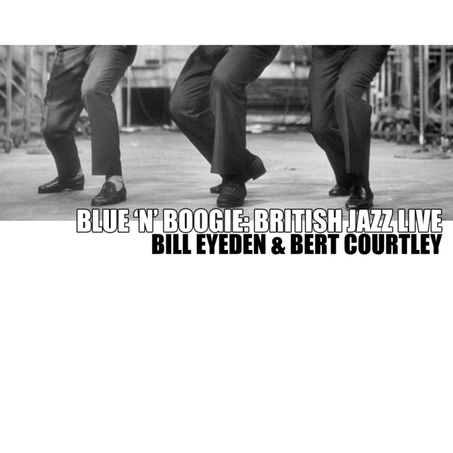 Blue 'N' Boogie: British Jazz Live - Album by Bill Eyden | Spotify