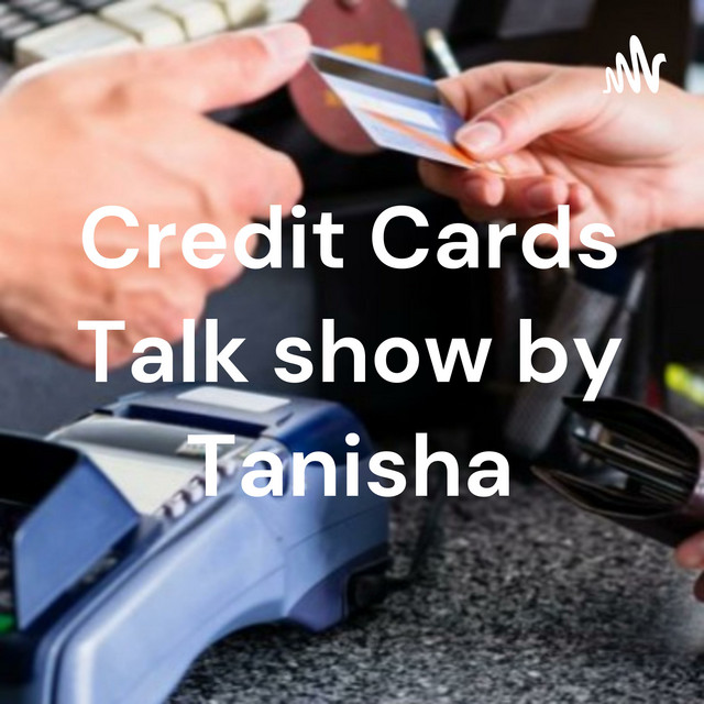 Credit Cards Talk show by Tanisha | Podcast on Spotify