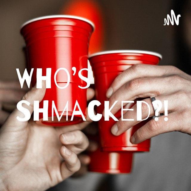 Who's Shmacked?! | Podcast on Spotify