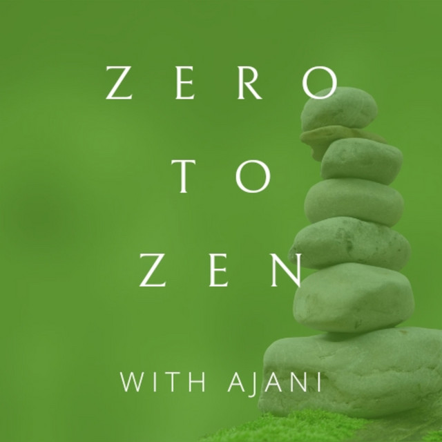 Zero To Zen With Ajani | Podcast on Spotify