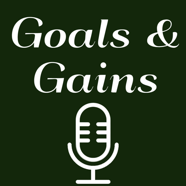 Goals and Gains | Podcast on Spotify