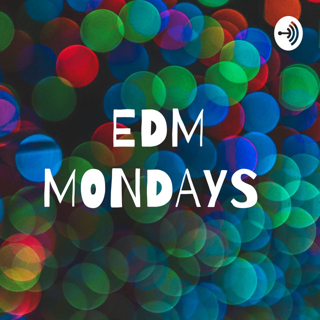 EDM MONDAYS | Podcast on Spotify