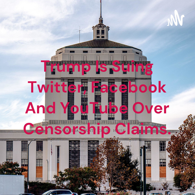 Trump Is Suing Twitter, Facebook And YouTube Over Censorship Claims ...