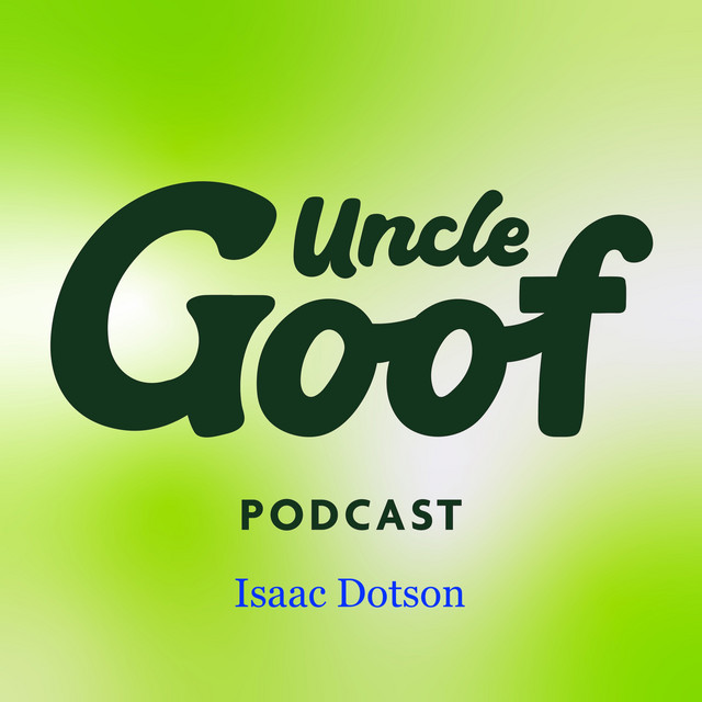 Isaac Dotson - Uncle Goof Podcast | Podcast on Spotify