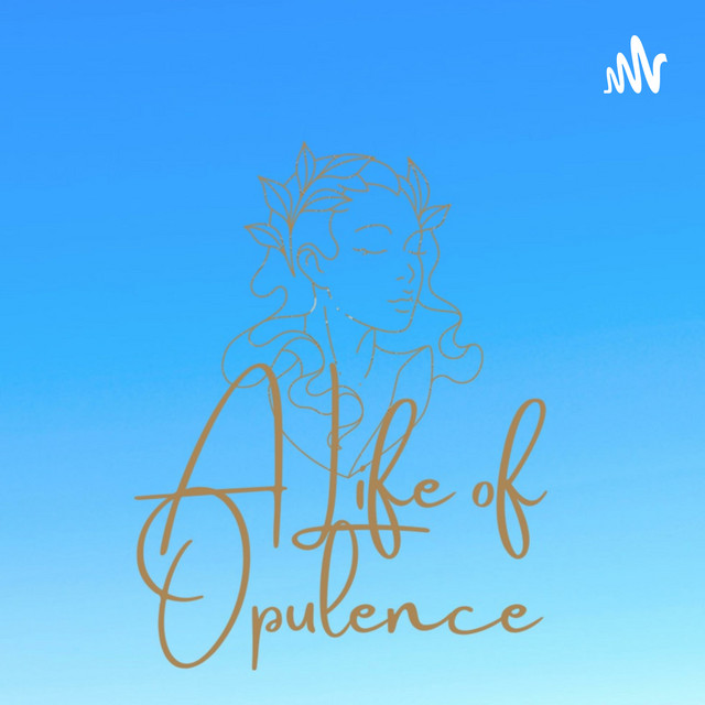 A Life Of Opulence | Podcast on Spotify
