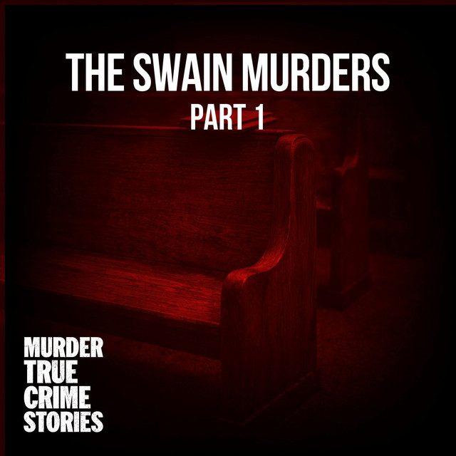 SOLVED: The Swain Murders 1 - Murder: True Crime Stories | Podcast on ...