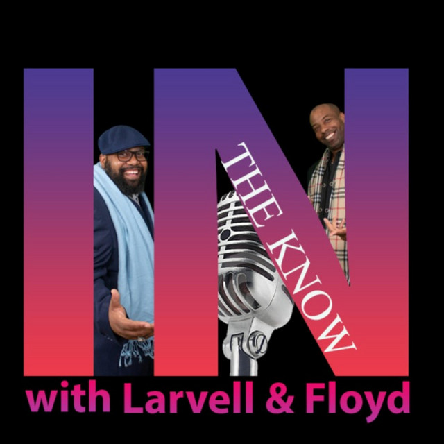 In The Know with Larvell and Floyd Podcast | Podcast on Spotify