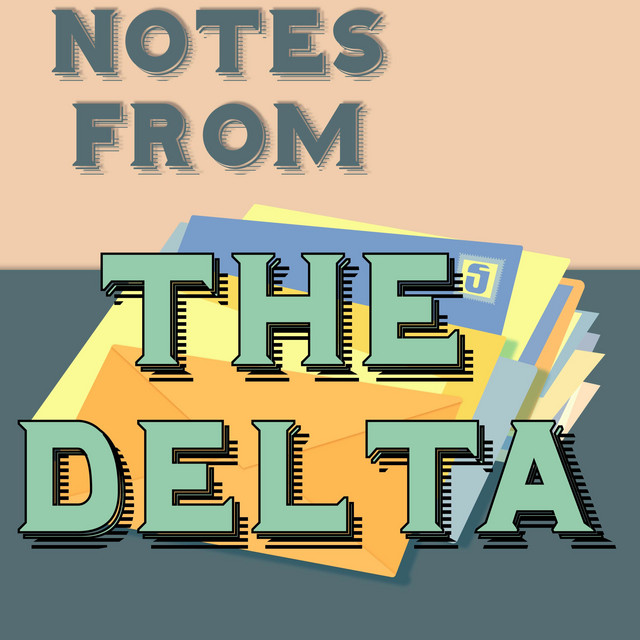 Notes from the Delta | Podcast on Spotify