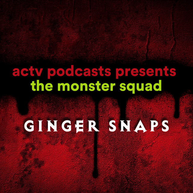 The Monster Squad: Ginger Snaps - ACTV Podcasts | Podcast on Spotify