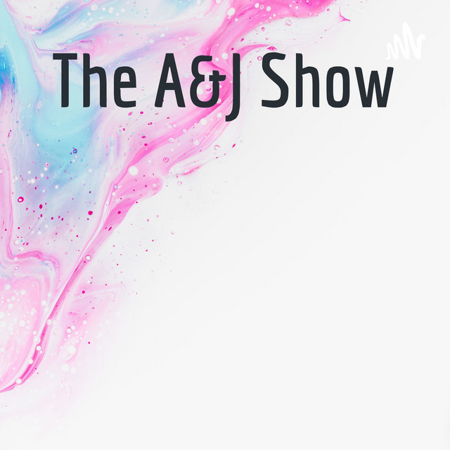 The A&J Show | Podcast on Spotify