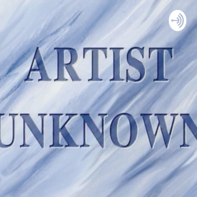 ARTIST UNKNOWN | Podcast on Spotify