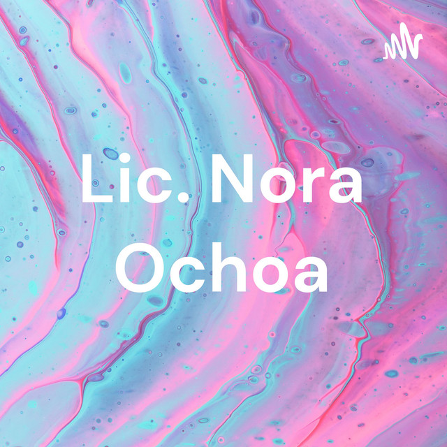 Lic. Nora Ochoa | Podcast on Spotify