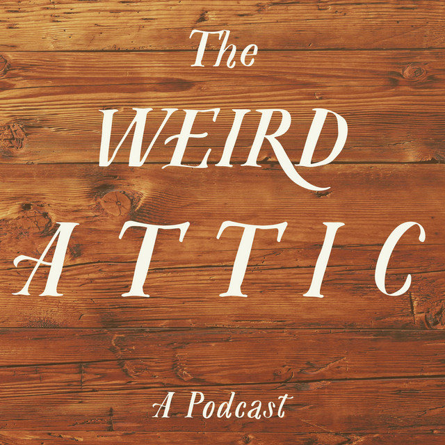 The Weird Attic | Podcast on Spotify